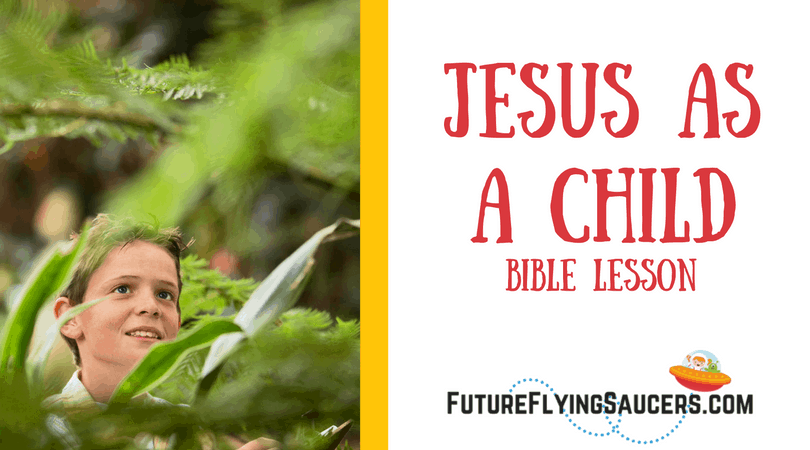 Jesus as a Child Bible Lesson – FutureFlyingSaucers Object Lessons