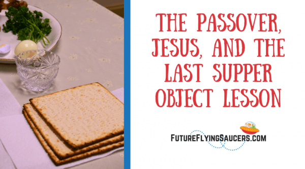 The Passover, Jesus, and the Last Supper Object Lesson ...