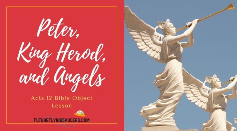 Acts 12 Bible Lesson ~ Peter, Angels, and King Herod