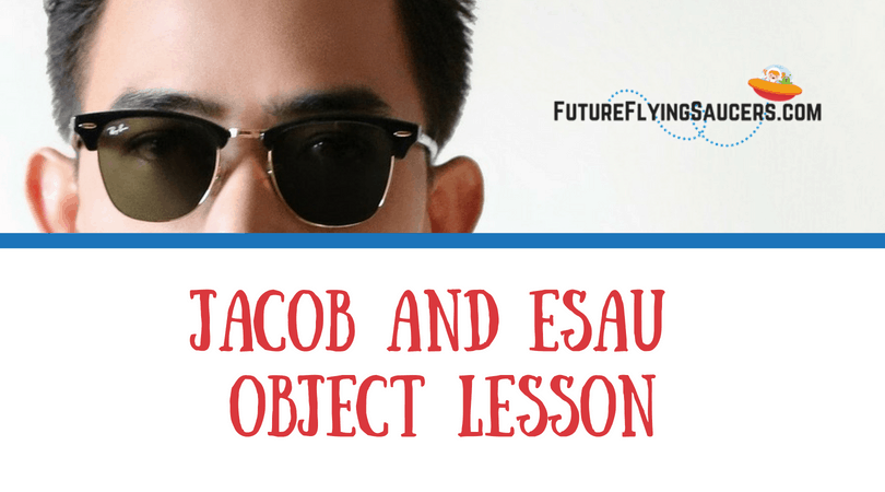 Jacob and Esau Object Lesson - FutureFlyingSaucers Object Lessons