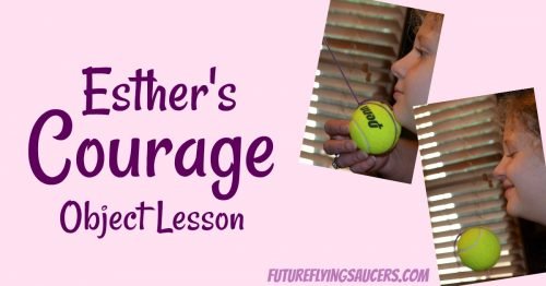 Esther’s Courage Object Lesson – FutureFlyingSaucers Object Lessons