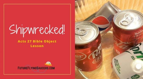 Acts 27 Bible Object Lesson ~ Shipwrecked! - FutureFlyingSaucers Object ...